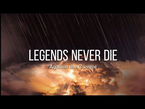 Against the Current - Legends Never Die (Lyrics) - YouTube