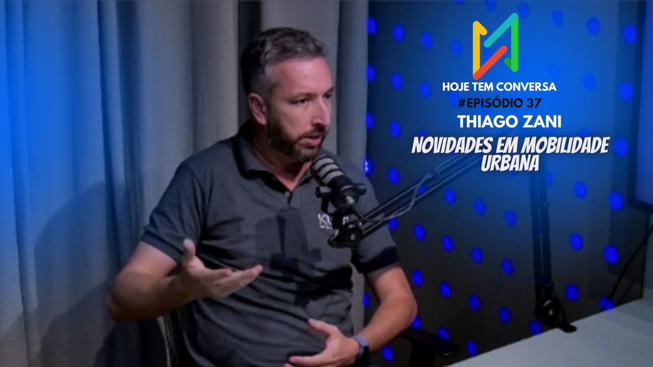 PODCAST HOJE TEM CONVERSA || MOBILIDADE URBANA || THIAGO ZANI || EPISÓDIO#37 - YouTube