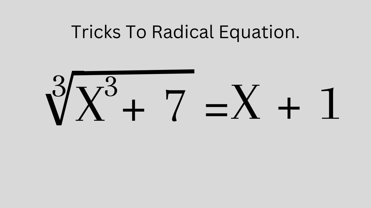 Tricks To Radical Equations | Solve ∛(x^3+7)=x+1 || Math Exam ...