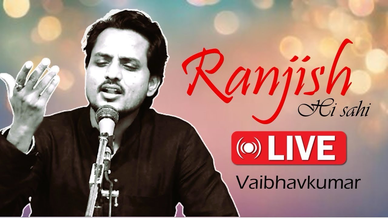 Ranjish hi sahi | live | by Vaibhavkumar | mehdi hassan - YouTube