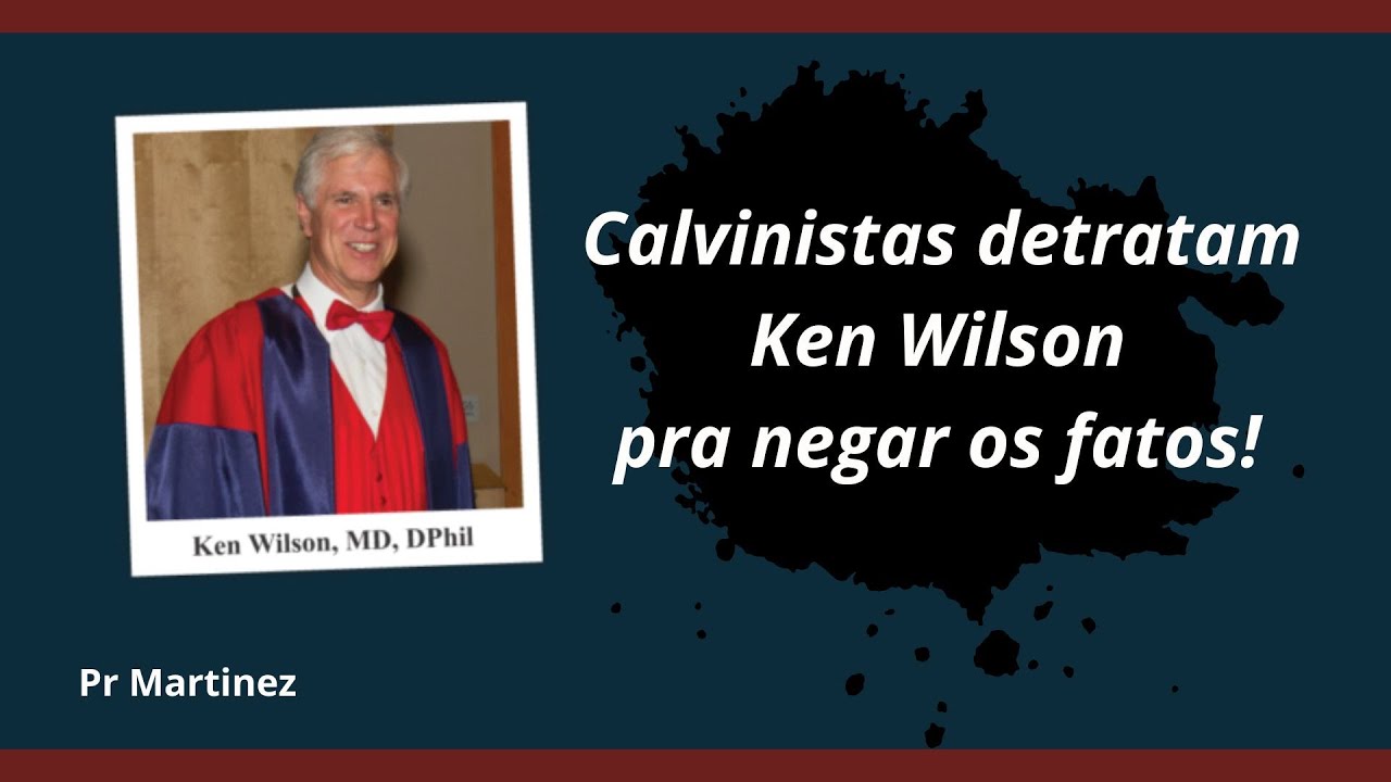 Calvinistas detratam Dr Ken Wilson pra negar os fatos! - YouTube