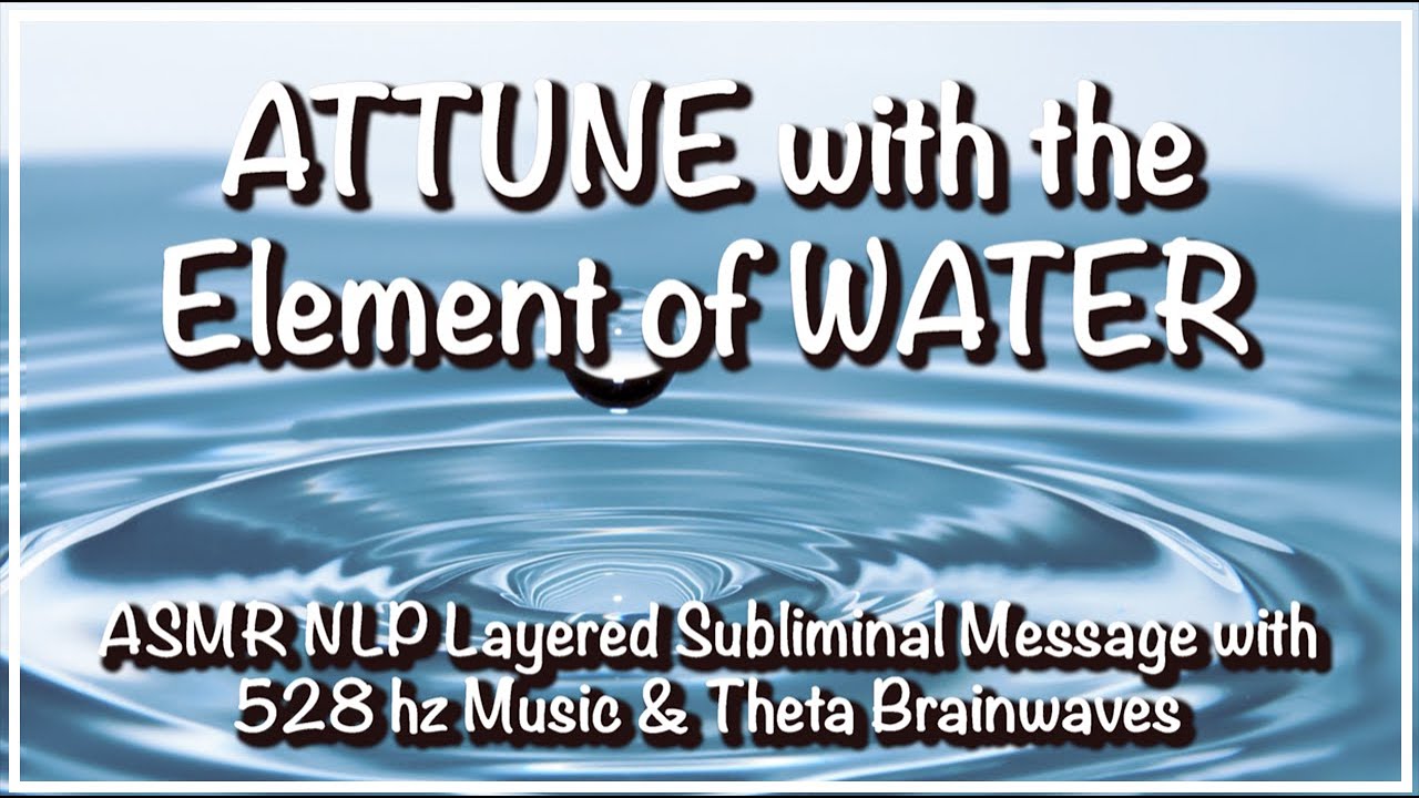 WATER Attunement Elemental Balance ASMR Layered Subliminal w/528 hz ...
