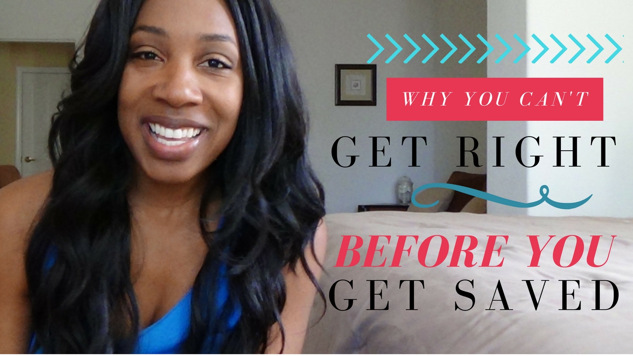 Why You Can't Get Right Before You Get Saved - YouTube