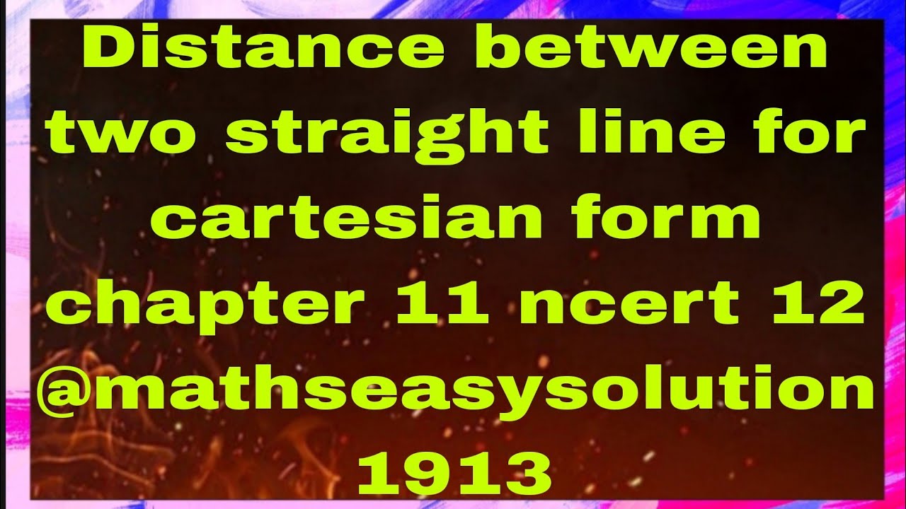 Distance between two straight line for cartesian form chapter 11 ncert ...