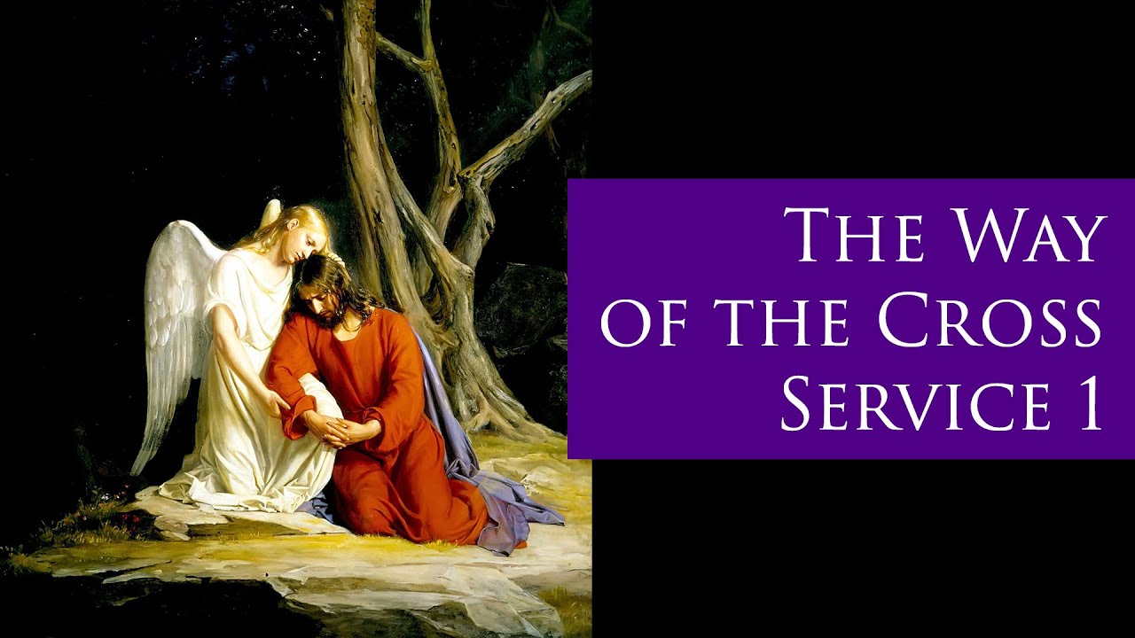 The Way of the Cross — Service 1 — Jesus’ agony, betrayal and denial ...