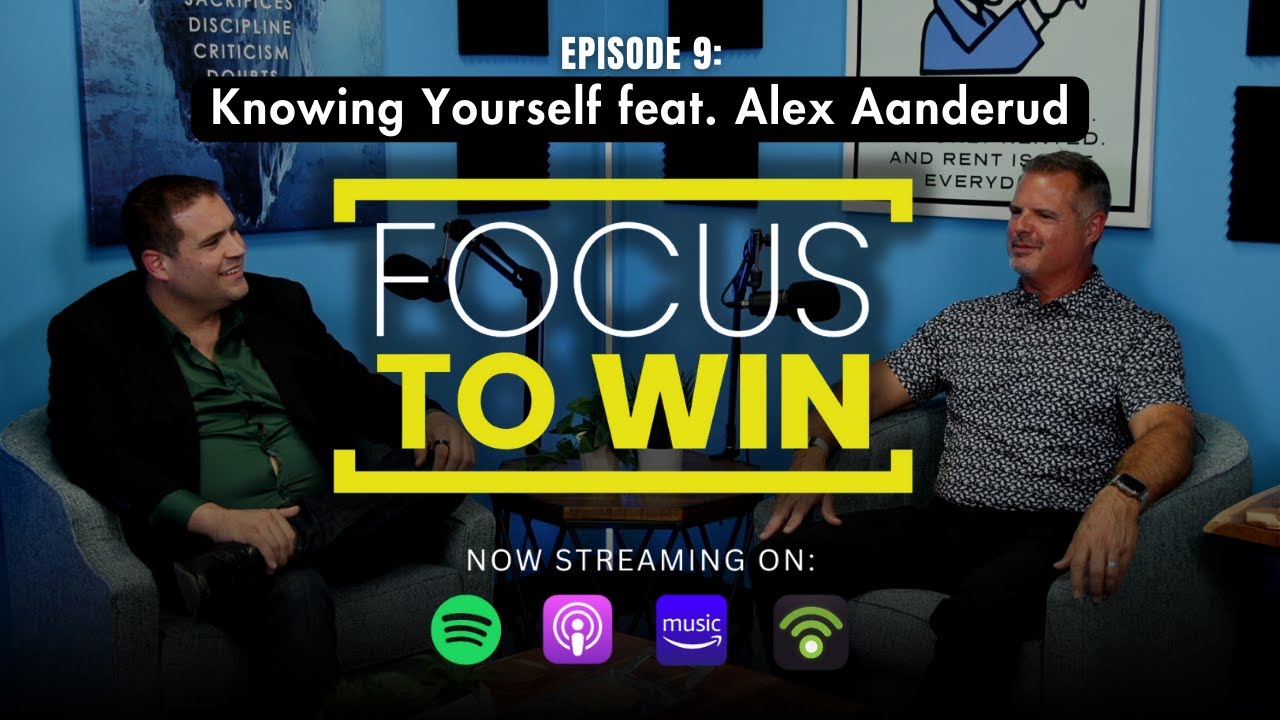 Focus To Win Podcast #10 | Knowing Yourself feat. Alex Aanderud - YouTube