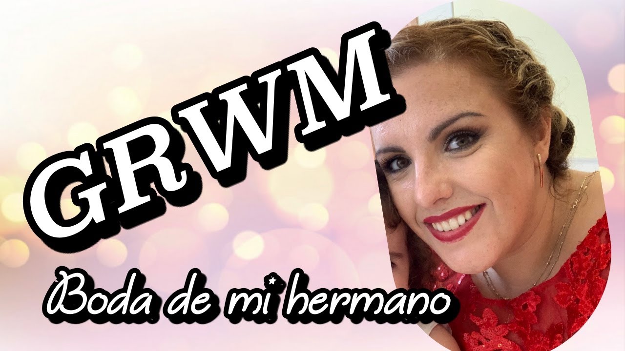 GRWM - Boda de mi Hermano - YouTube
