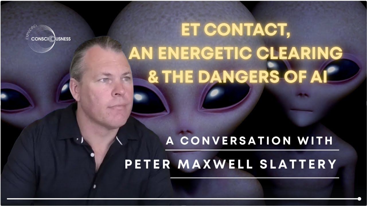 ET Contact, An Energetic Clearing, and the Dangers of AI | Peter Maxwell Slattery - YouTube