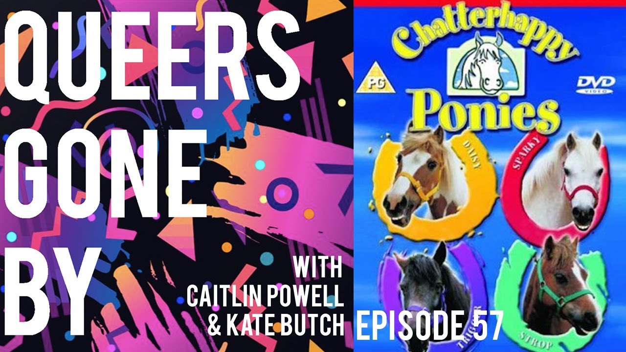 Episode 57: Chatterhappy Ponies | Queers Gone By - YouTube