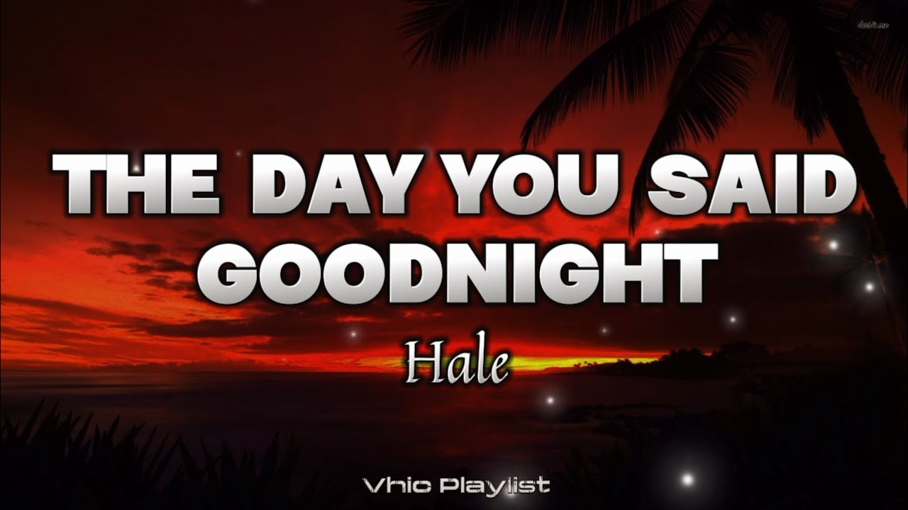 The Day You Said Goodnight - Hale (Lyrics) - YouTube