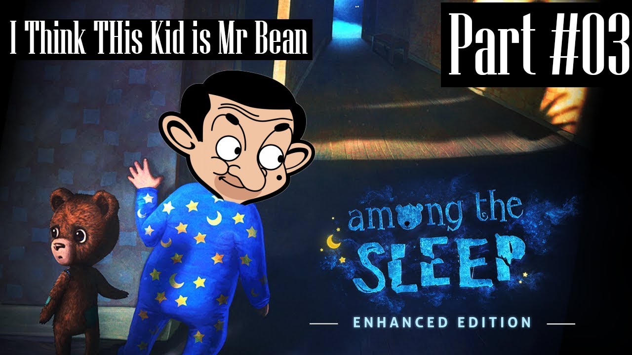 I Think This Kid is Mr. Bean [Among the Sleep #03] - YouTube
