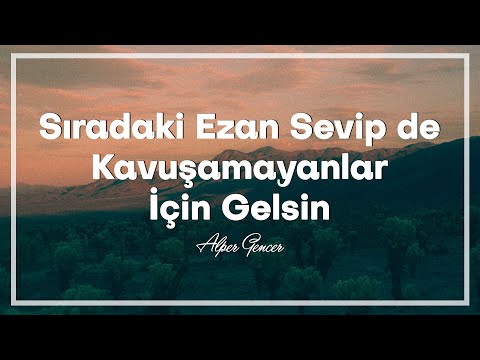 Alper Gencer - Sıradaki Ezan Sevip De Kavuşamayanlar İçin Gelsin