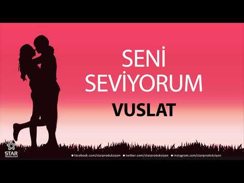 Seni Seviyorum VUSLAT - İsme Özel Aşk Şarkısı
