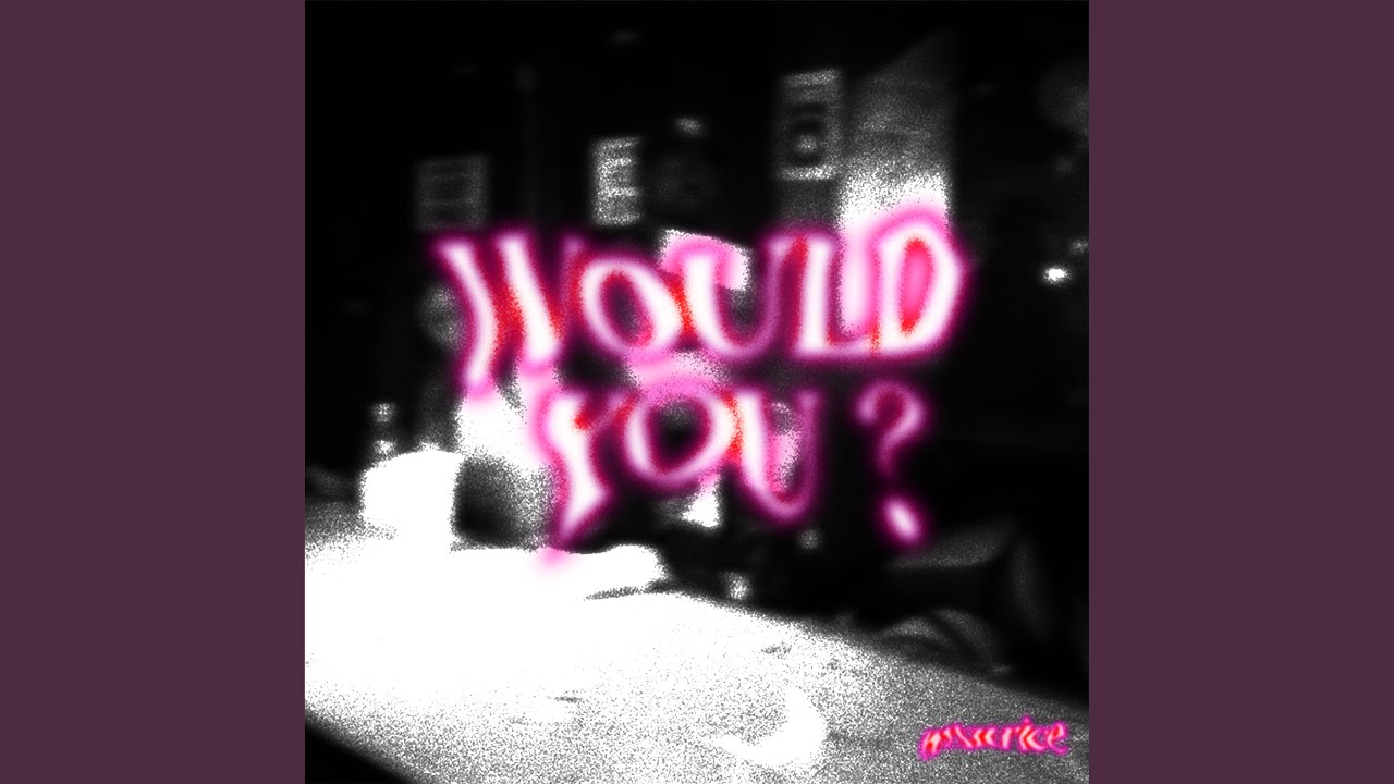 WOULD YOU? - YouTube Music