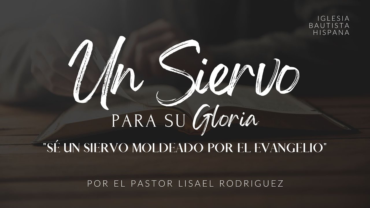 #IBH | Tema: #7 "Sé un siervo moldeado por el evangelio" | Serie: Un ...