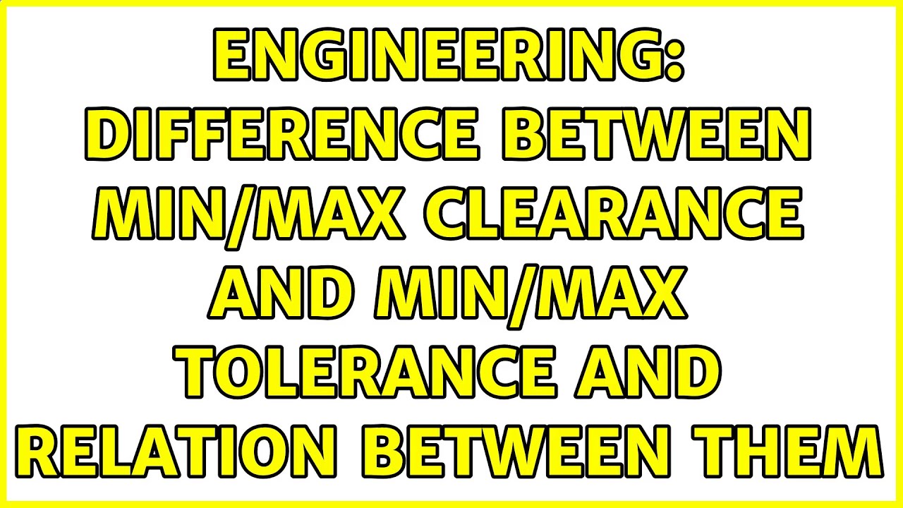 Engineering: Difference between min/max clearance and min/max tolerance ...