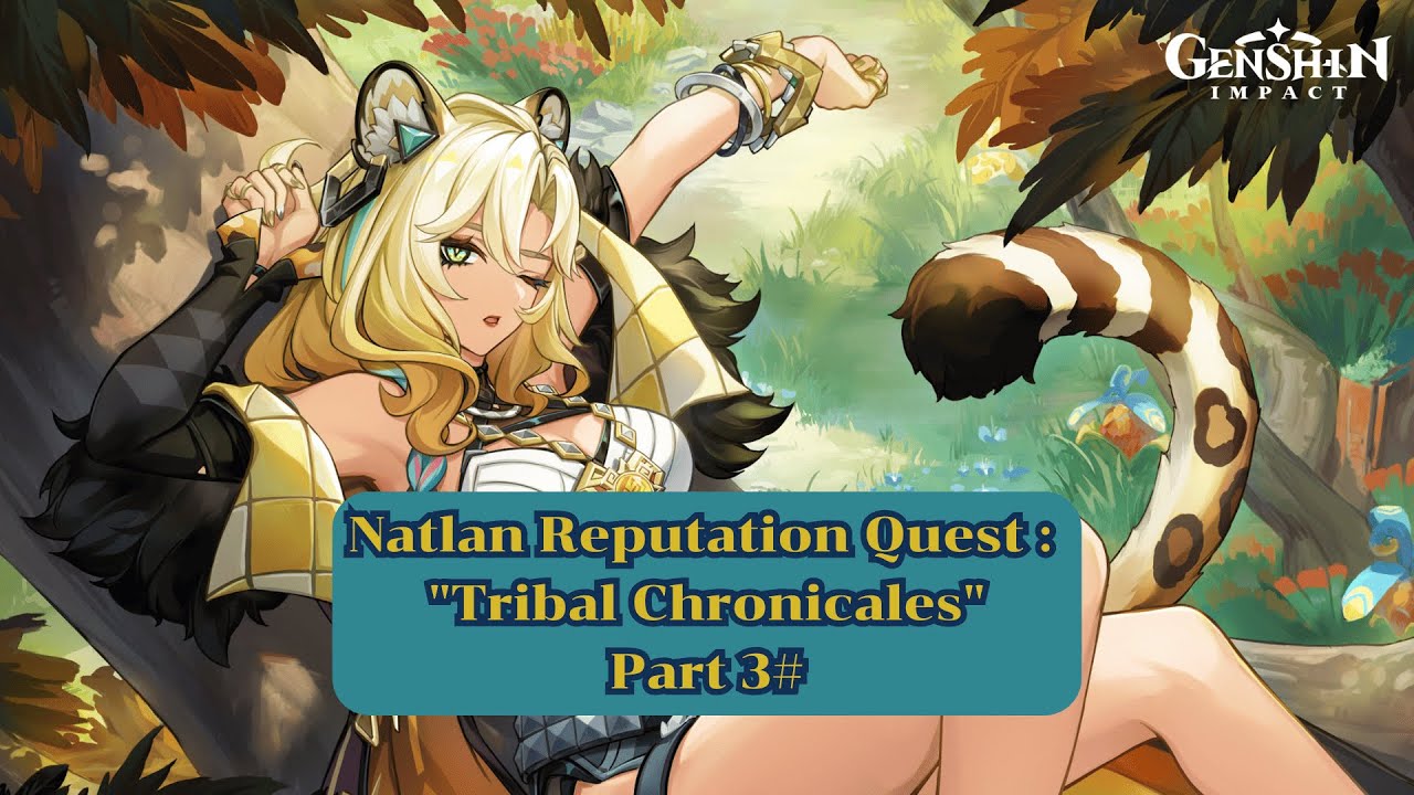 [LIVE] Genshin Impact Natlan Reputation Quest : "Tribal Chronicles ...
