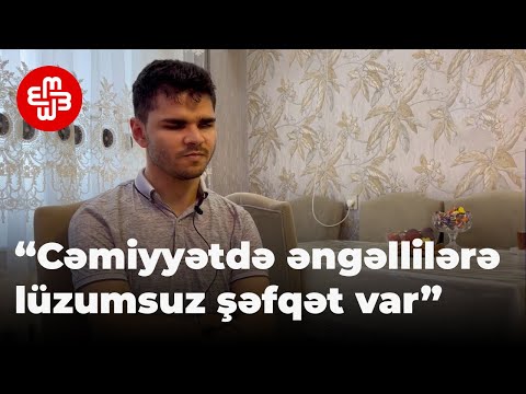 Gözdən əlil: “Cəmiyyətdə əngəllilərə qarşı lüzumsuz bir şəfqət var”