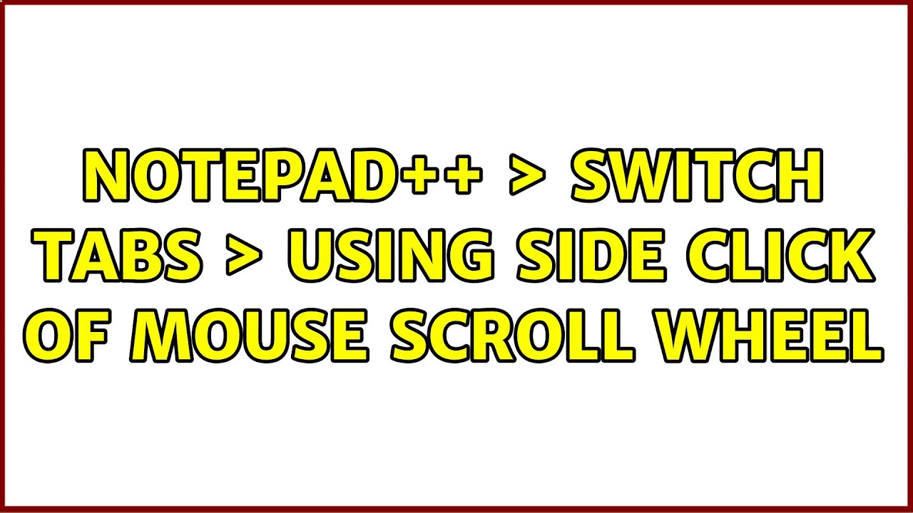 Notepad Switch Tabs Using Side Click Of Mouse Scroll Wheel YouTube Notepad Switch Tabs Using Side Click Of Mouse Scroll Wheel YouTube