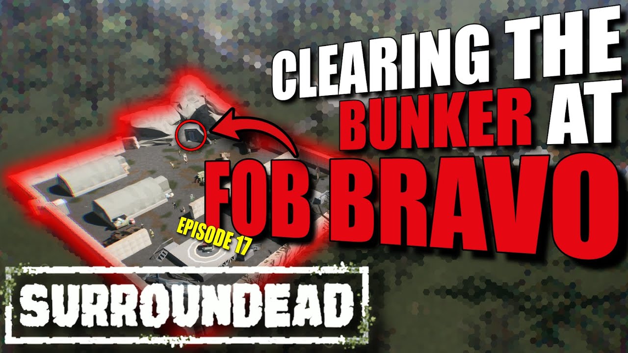 FOB BRAVO - How GOOD is the BUNKER? - Episode 17 | Paynii | SurrounDead ...