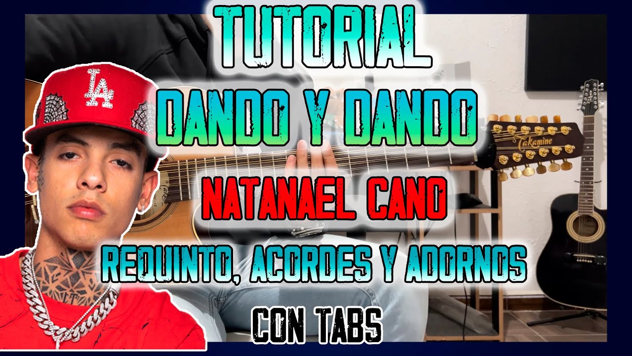 Dando y Dando - Natanael Cano - REQUINTO, ACORDES Y ADORNOS - CON TABS ...