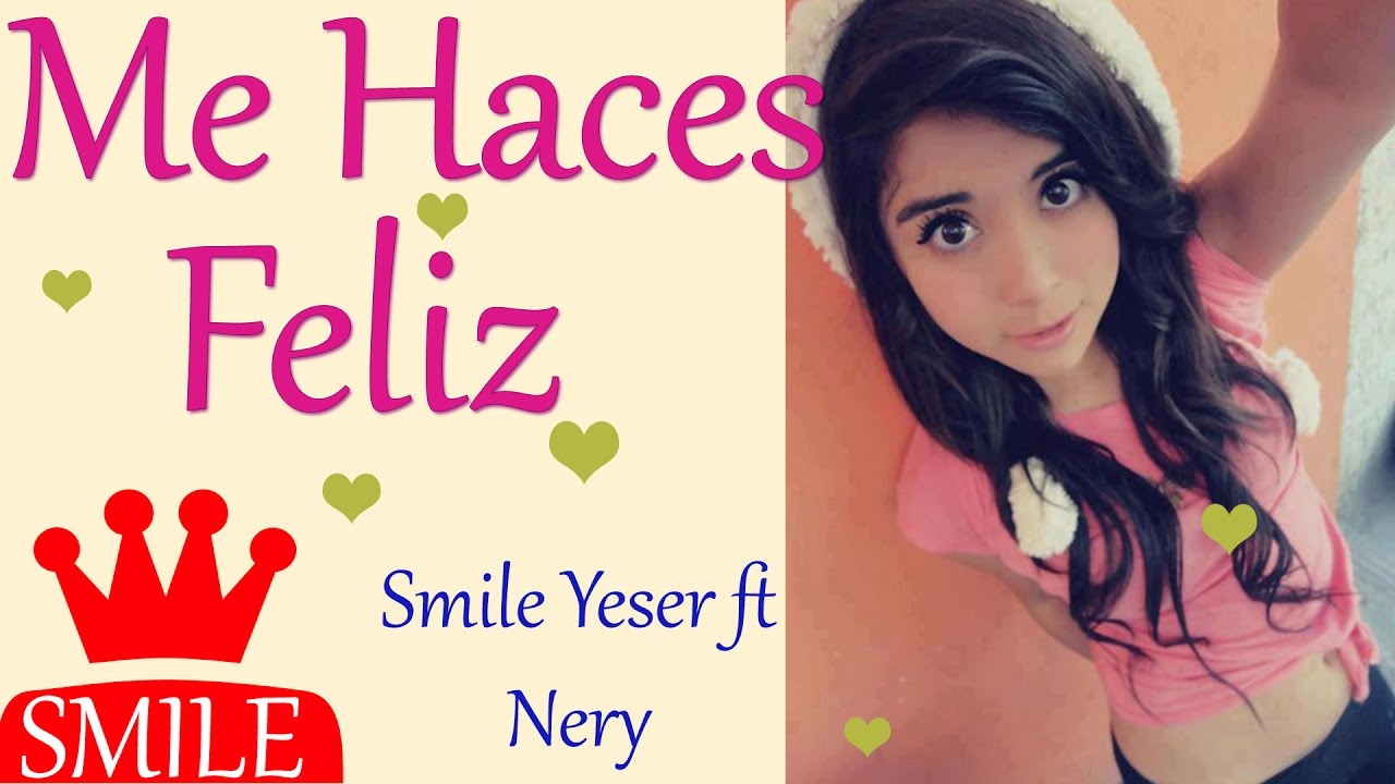 Me haces feliz ♥ | Smile Yeser ft Nery Rodriguez | rap romantico 2017 ...