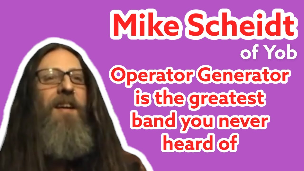 Mike from Yob confirms: Operator Generator is he best band everyone ...