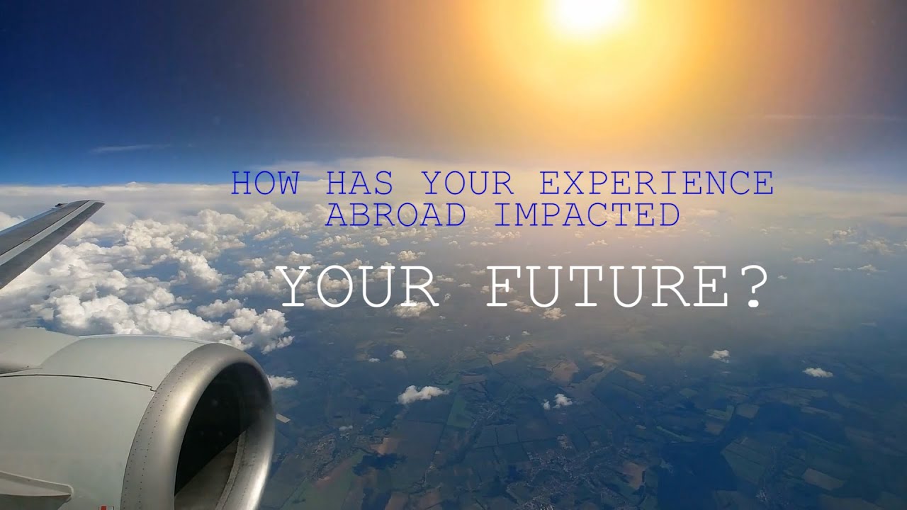 How Has Your Experience Abroad Impacted Your Future? - YouTube