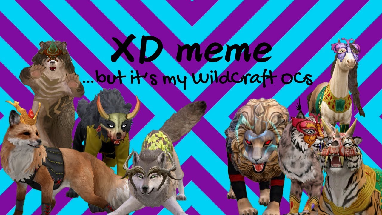 XD meme…but my WildCraft OCs - YouTube