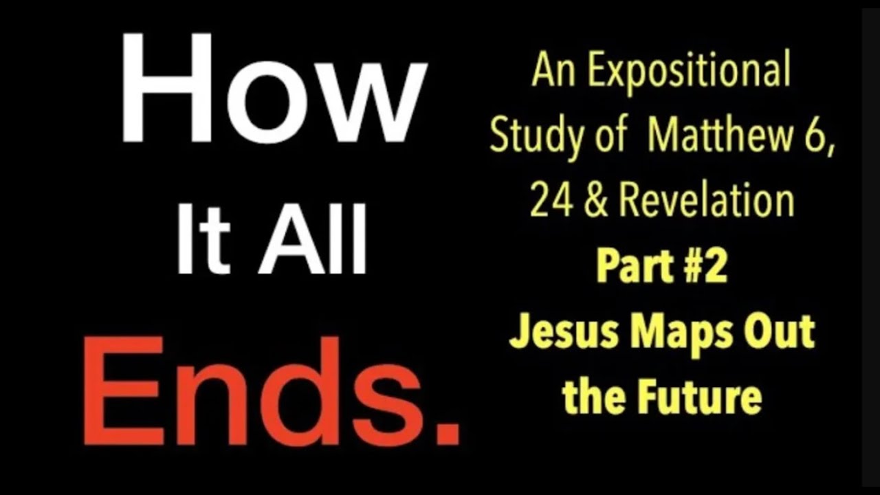HOW IT ALL ENDS #2--JESUS MAPS OUT THE FUTURE - YouTube