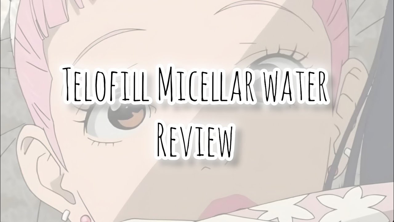 ريڤيو Telofill Micellar water|| تستاهل ولا لا ؟🦋 - YouTube