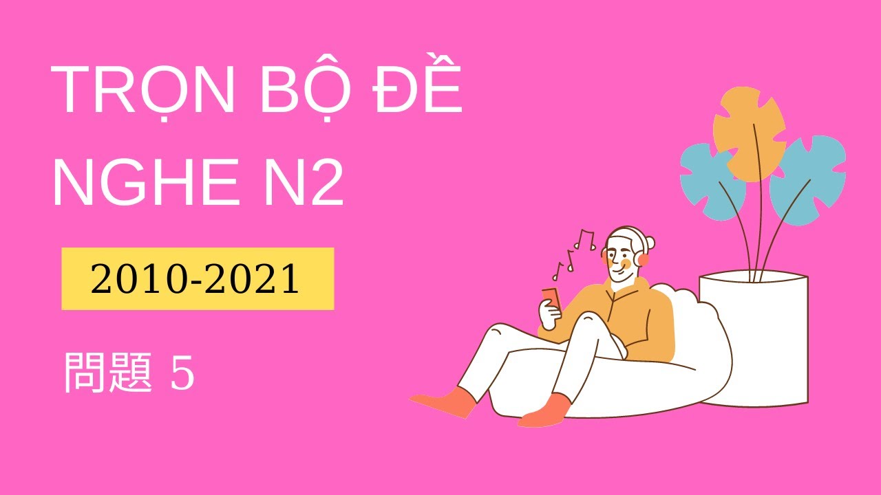 [N2 聴解] Tổng Hợp Đề N2 2010-2020 問題5 - Listening N2 With Script ...