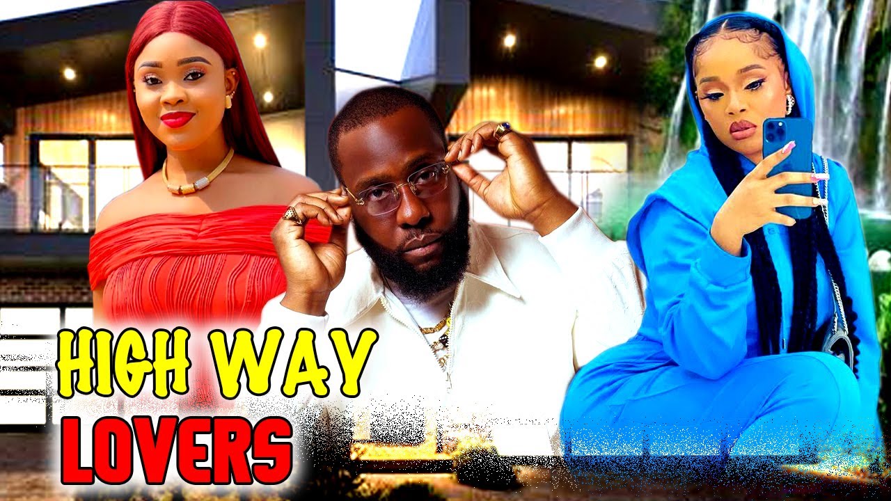 HIGH WAY LOVERS - RAY EMODI/ONYI ALEX NOLLYWOOD TRENDING EXCLUSIVE ...