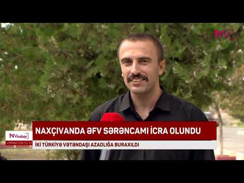 Naxçıvanda cəza çəkən iki Türkiyə vətəndaşı Əfv Sərəncamı ilə azadlığa buraxılıb