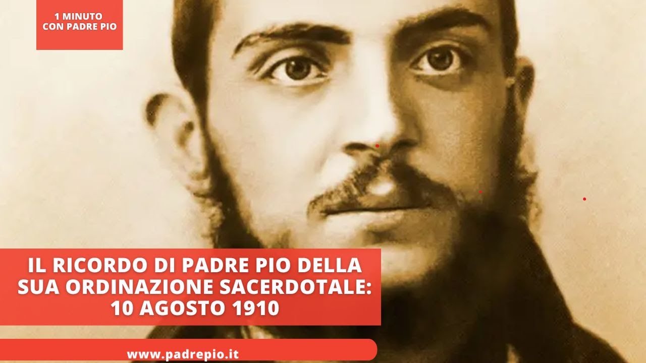 Il ricordo di Padre Pio della sua ordinazione sacerdotale: 10 agosto ...