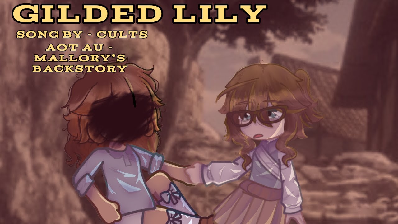 Gilded Lily - AOT AU MALLORY’S BACKSTORY•READ DESC ! - YouTube