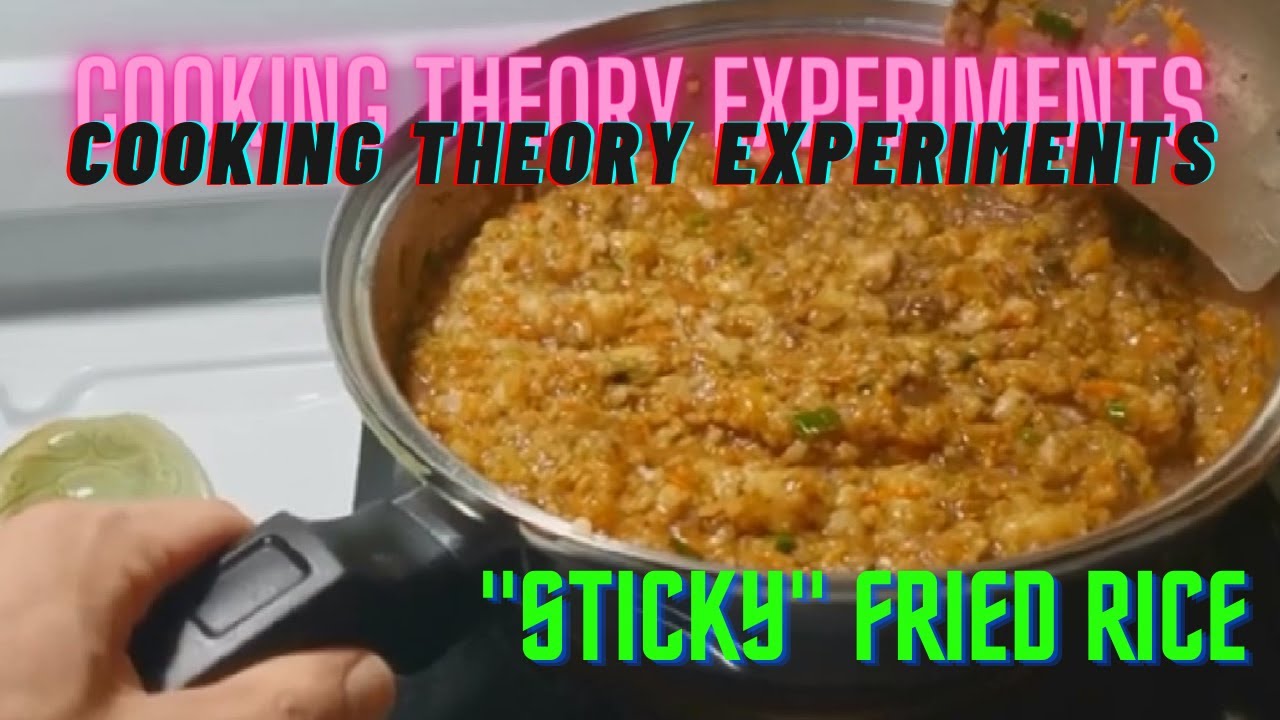 "Sticky" Fried Rice | Cooking Theory Experiments Series | The Everett's ...