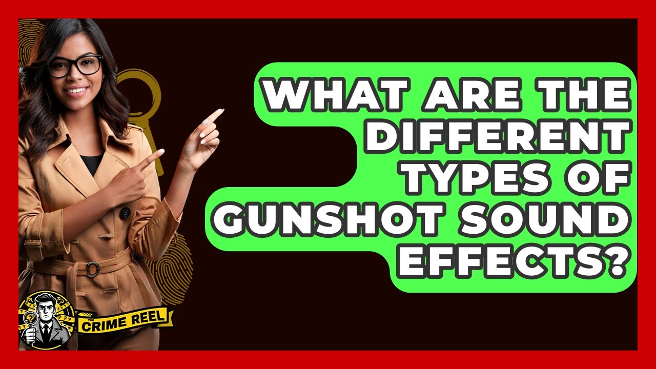 What Are The Different Types Of Gunshot Sound Effects? - The Crime Reel ...