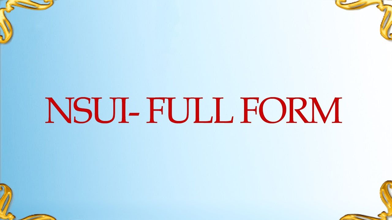 NSUI FULL FORM | FULL FORM OF NSUI | एनएसयूआई फुल फॉर्म - YouTube