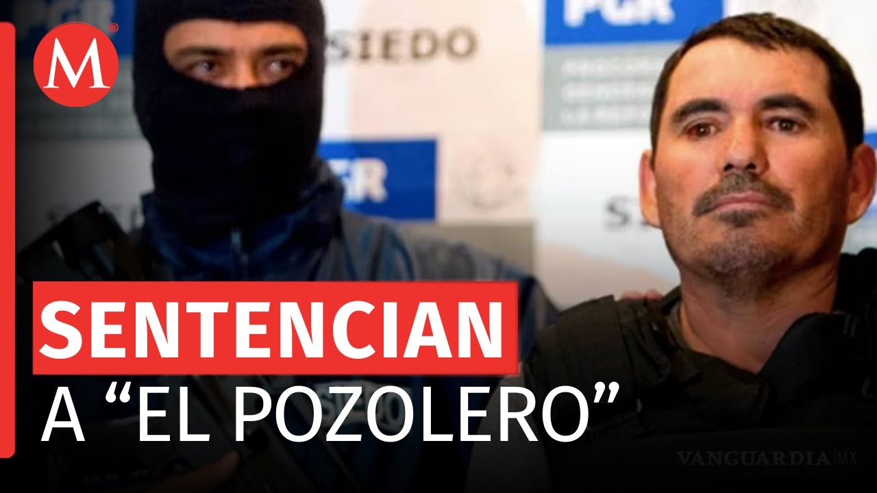 Dan 30 años de cárcel a 'El Pozolero'; por secuestrar a su suegro y ...