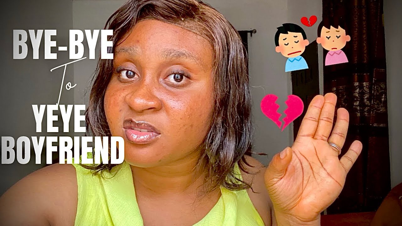 Do not Marry Him! || BYE-BYE to YEYE BOYFRIEND. Learn to leave an ...