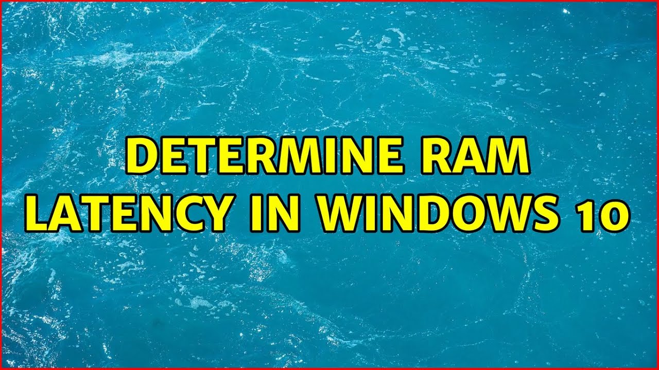 Determine RAM latency in Windows 10 (4 Solutions!!) - YouTube