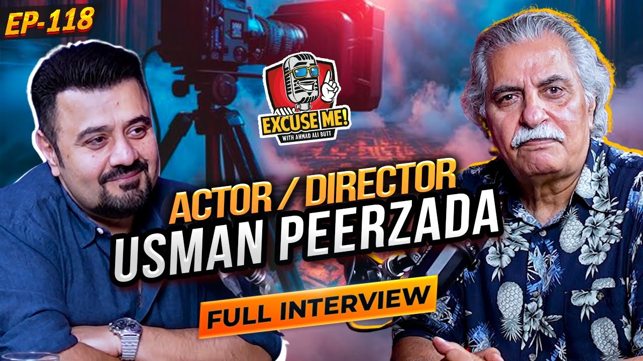 Excuse Me with Ahmad Ali Butt | Ft. Usman Peerzada | Full Interview | EP 118 | Podcast - YouTube