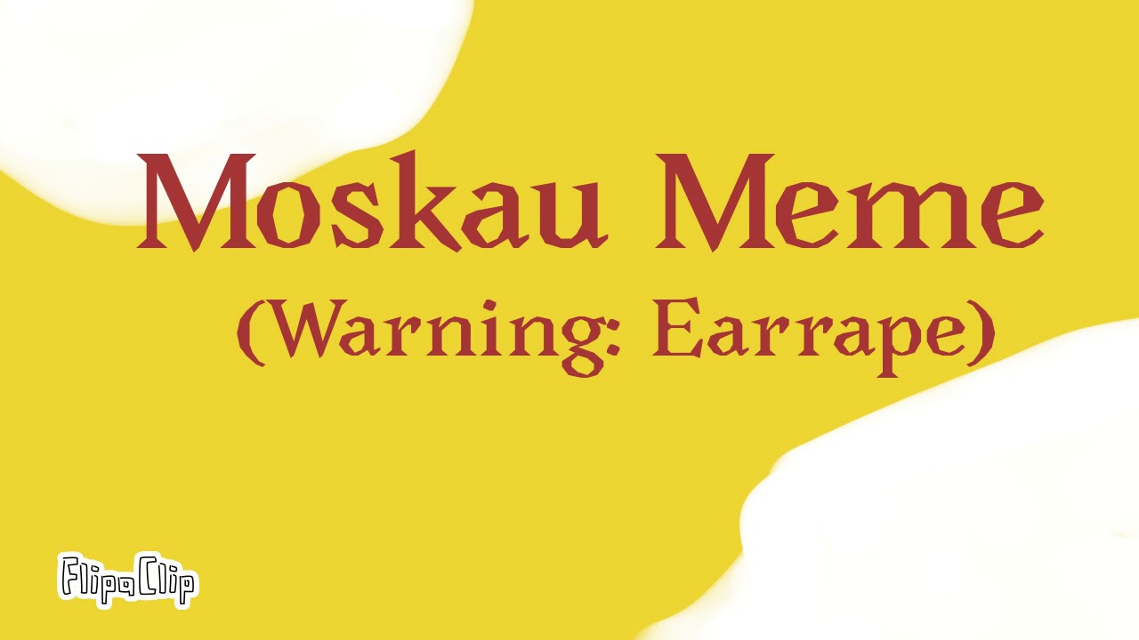 Moskau Meme [Animatiom Meme] (WARNING: EARRAPE) - YouTube