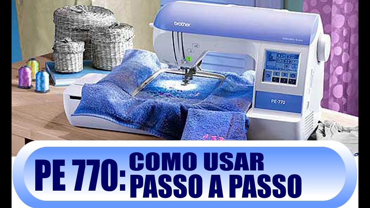 Maquina de Bordar Brother PE770 - Como usar tudo passo a passo ...