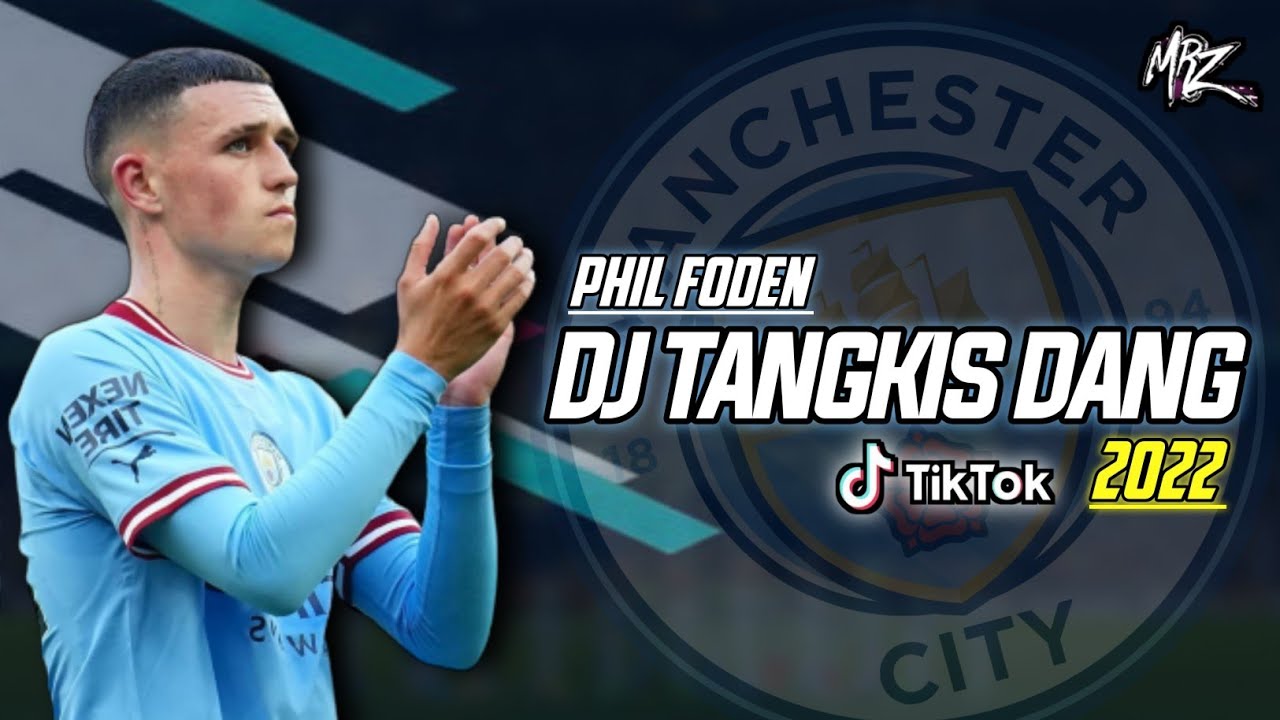 Phil Foden 2022 Dj Tangkis Dang Tiktok (Tiktok Remix) Skils & Goals ...