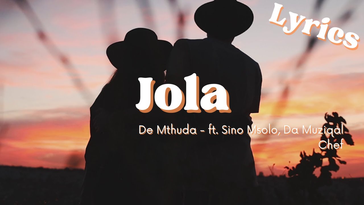 Jola (Lyrics) - De Mthuda ft. Sino Msolo, Da Muziqal Chef - YouTube