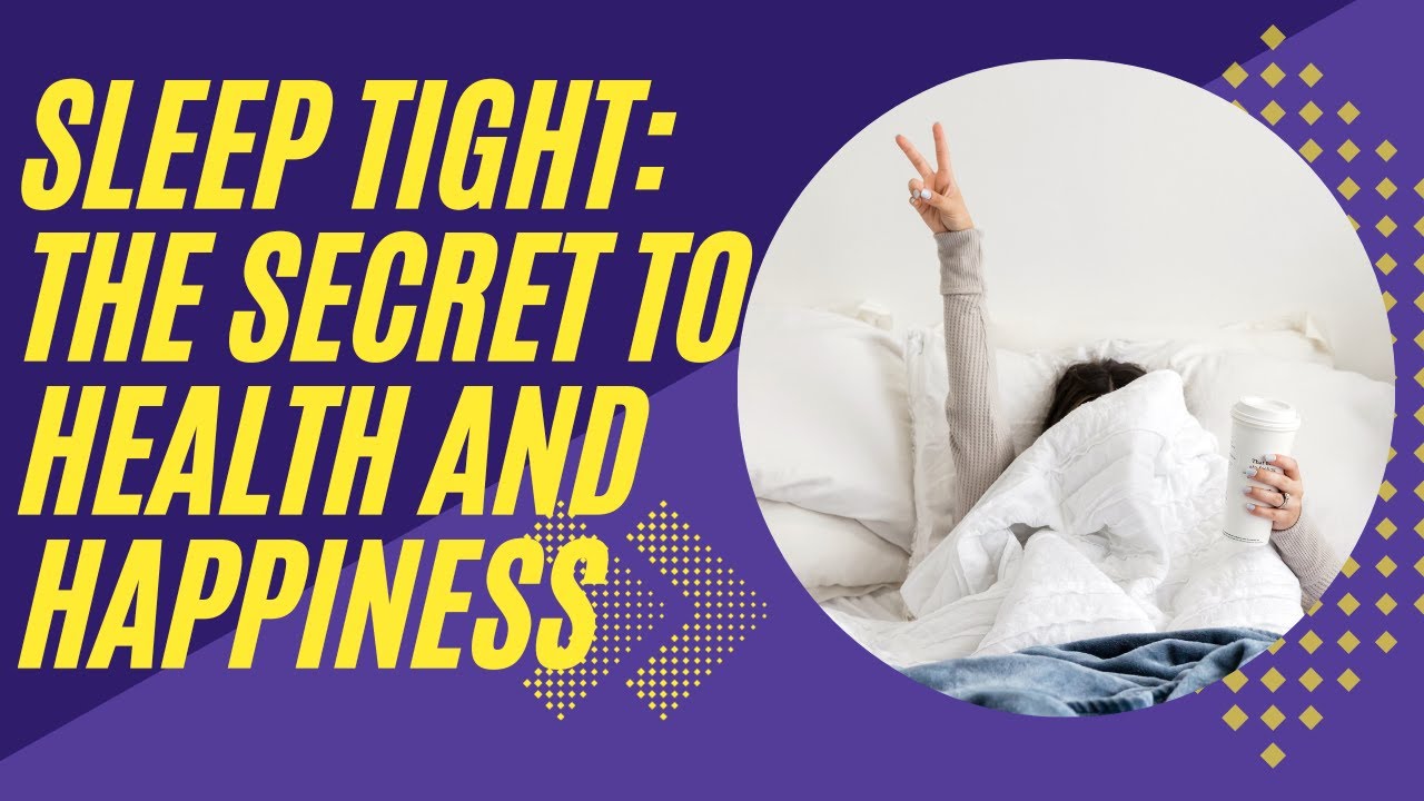 Sleep Tight: The Secret to Health and Happiness - YouTube