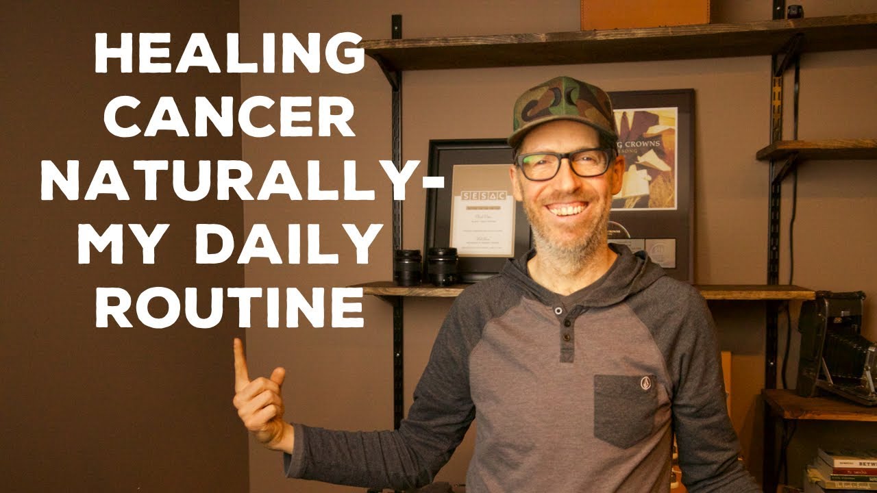 HEALING CANCER NATURALLY! MY DAILY ROUTINE - YouTube