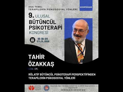 Uzm. Dr. Tahir Özakkaş - 9. Ulusal Bütüncül Psikoterapi Kongresi Açılış Konuşması